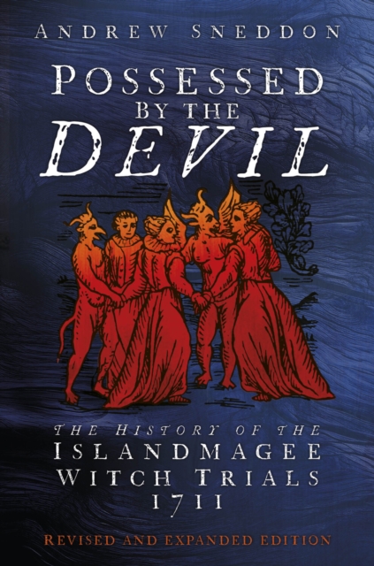 Possessed By the Devil : The History of the Islandmagee Witch Trials ...