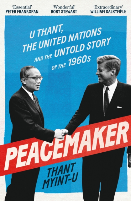 Peacemaker : U Thant, the United Nations and the Untold Story of the ...