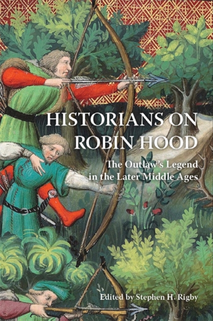 Historians on Robin Hood : The Outlaw’s Legend in the Later Middle Ages ...