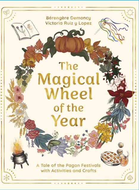 The Magical Wheel of the Year : A Tale of the Pagan Festivals with ...